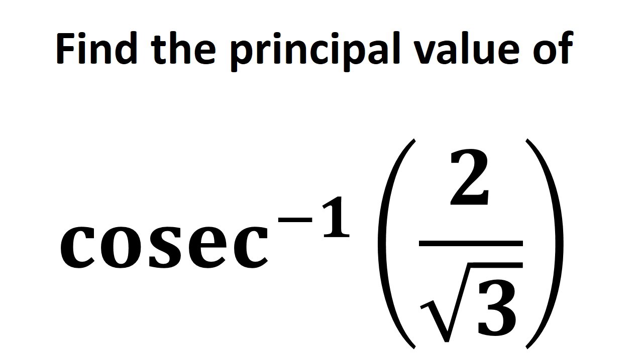 Find The Principal Value Of Cosec 1 2 sqrt 3 YouTube