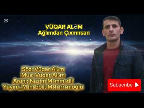Vüqar Aləm - Ağlımdan Çıxmırsan