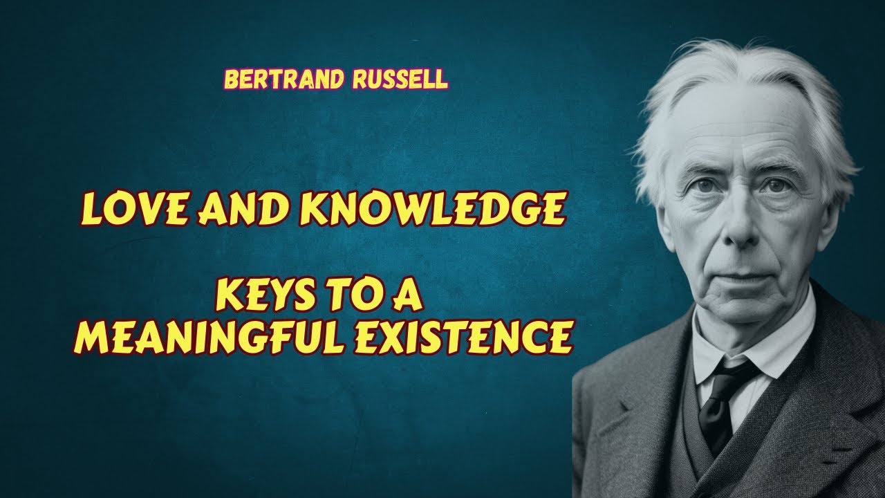 Bertrand Russell - Love And Knowledge Are The Keys To A Meaningful ...