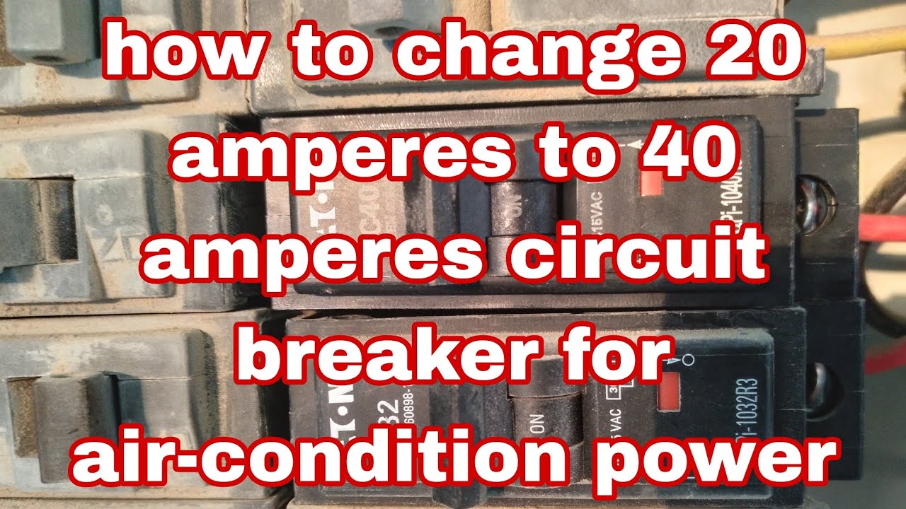 how to changes 20 amperes to 40 amperes circuit breaker for air ...