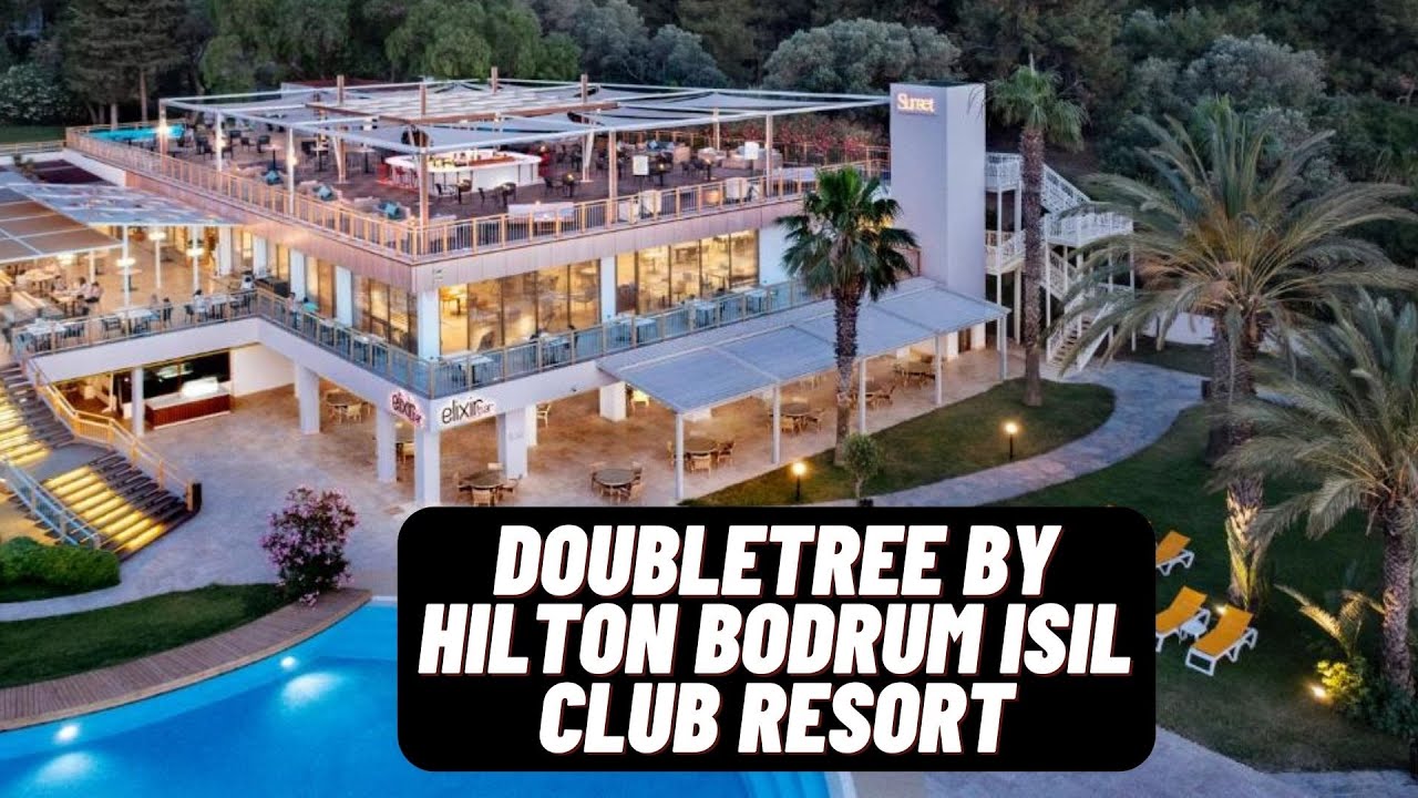 DoubleTree by Hilton Bodrum Isıl Club Resort - ULTRA ALL INCLUSIVE ...