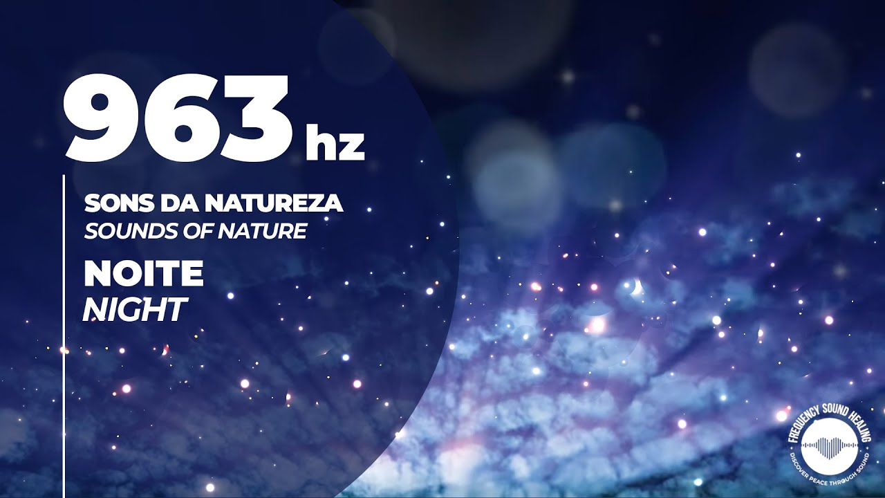 963hz - ☆ - Frequency of Intuition and Wisdom - Nature Sounds - NIGHT ...