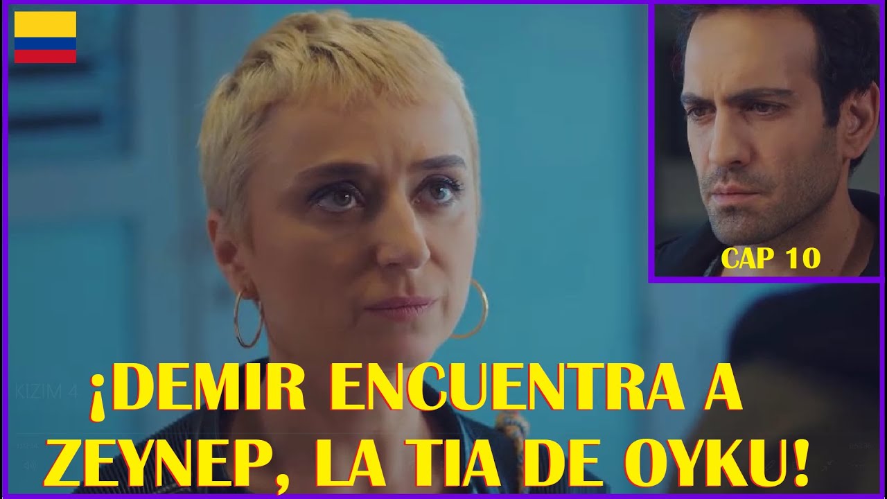 DEMIR ENCUENTRA A ZEYNEP, LA TIA DE OYKU!! MI HIJA (KIZIM) CAPITULO 10 ...