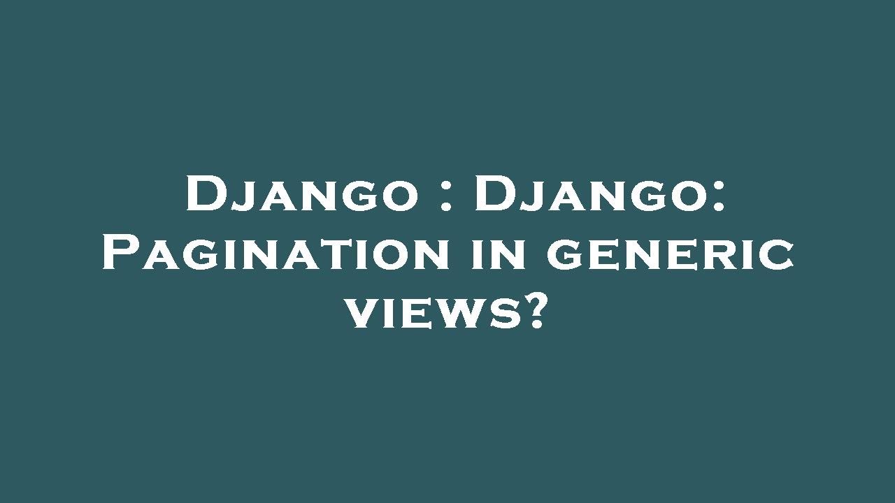 Django Django Pagination In Generic Views Youtube