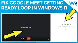 How To Fix Google Meet Stuck On Getting Ready Loop Screen In Windows 11 ...