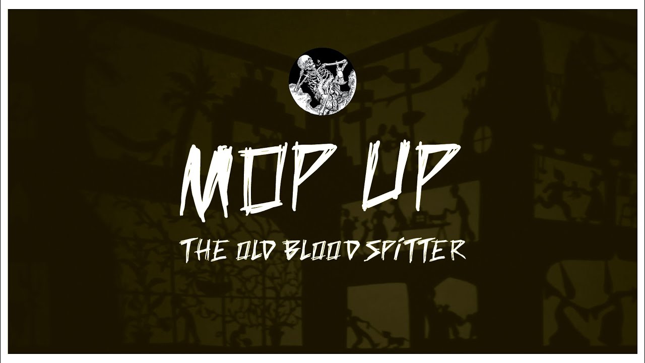 The Old Blood Spitter - Mop Up - YouTube