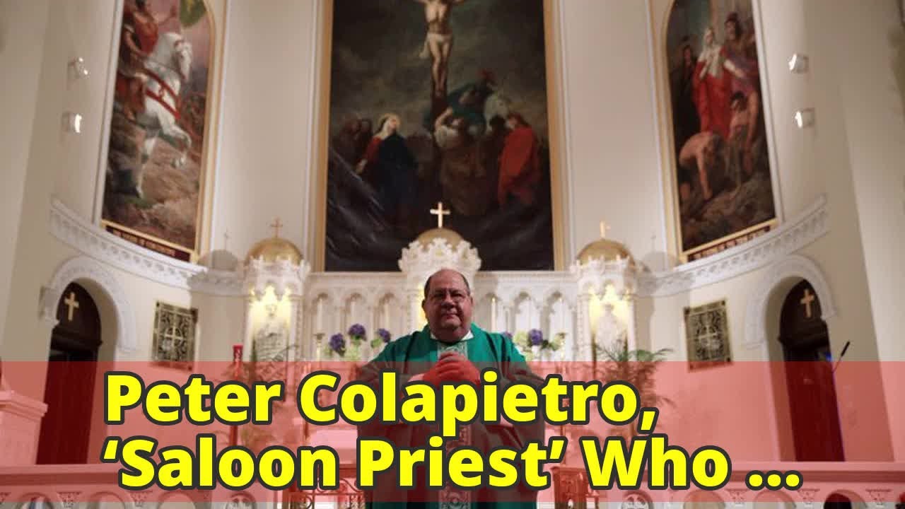 Peter Colapietro, ‘Saloon Priest’ Who Ministered to Lowly and Mighty ...