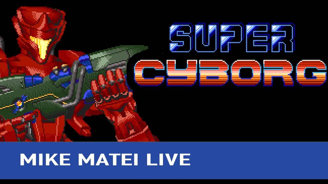 Super Cyborg (PC) - Mike Matei Live - YouTube