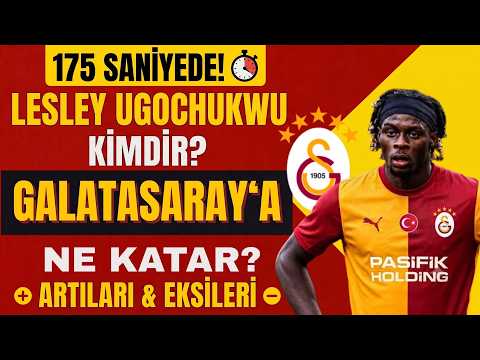 175 Saniyede Lesley Ugochukwu | Kimdir, Nasıl Oyuncu? Artıları ve Eksileri (Galatasaray Transfer)