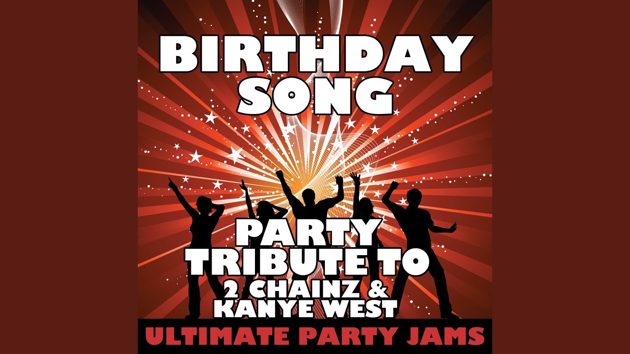 Birthday Song (Party Tribute to 2 Chainz & Kanye West) - YouTube