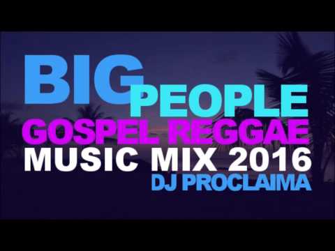 BIG PEOPLE GOSPEL REGGAE MIX 2016 DJ PROCLAIMA REGGAE TAKEOVER - YouTube