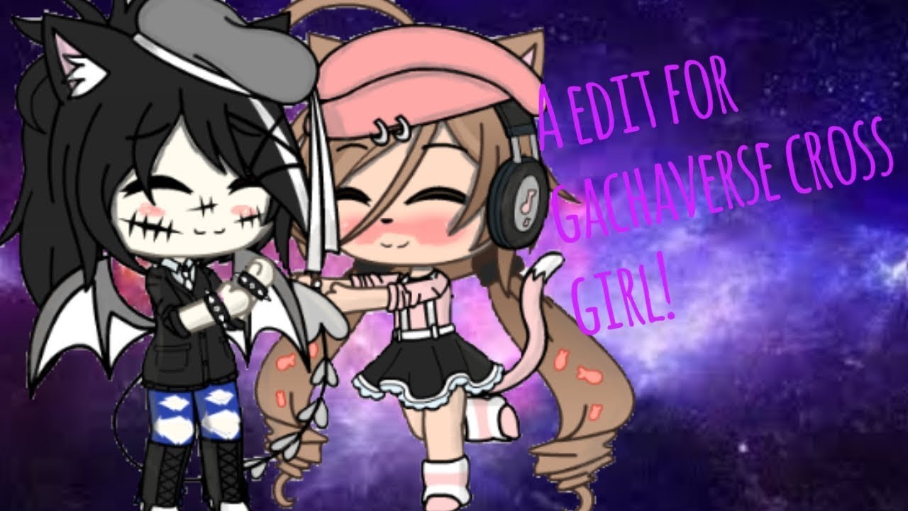 A edit for gachaverse cross girl! /gacha life edit/ - YouTube