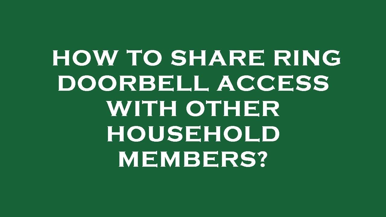 How to share ring doorbell access with other household members? - YouTube