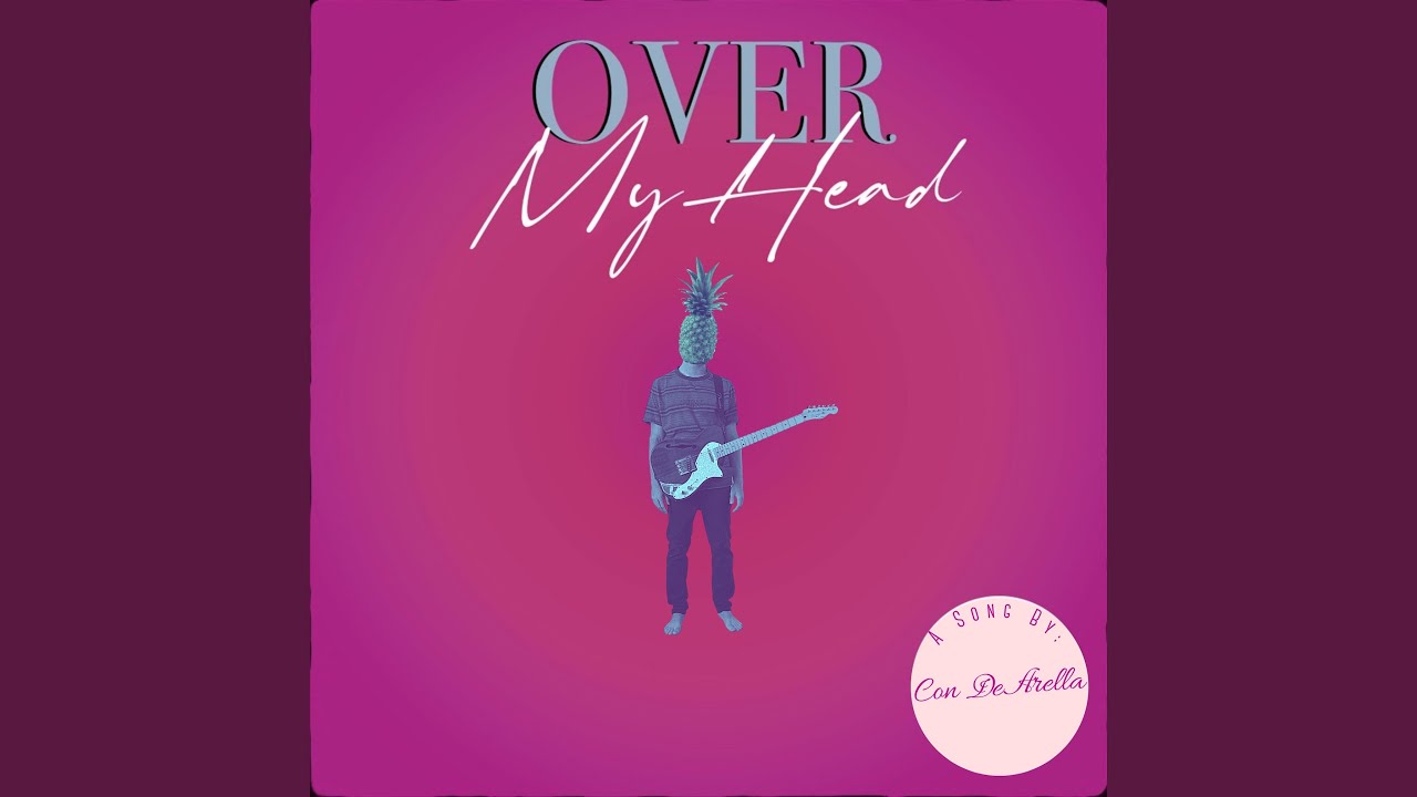 Over My Head - Con DeArella: Song Lyrics, Music Videos & Concerts