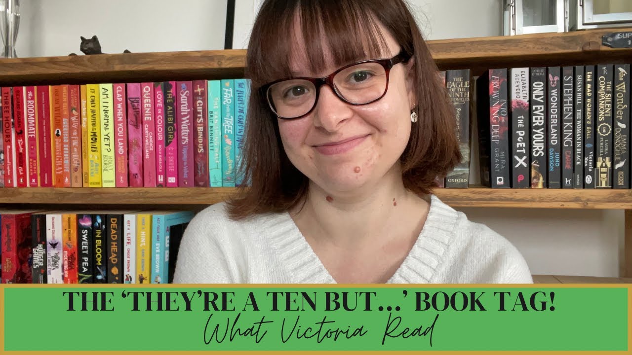 THE 'THEY'RE A TEN BUT...' BOOK TAG! - What Victoria Read - Booktube ...