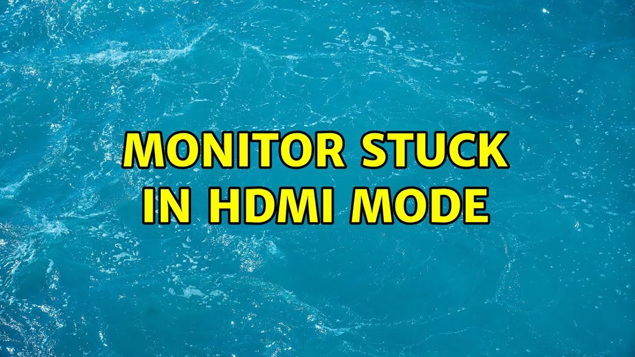 Monitor stuck in HDMI mode (2 Solutions!!) - YouTube