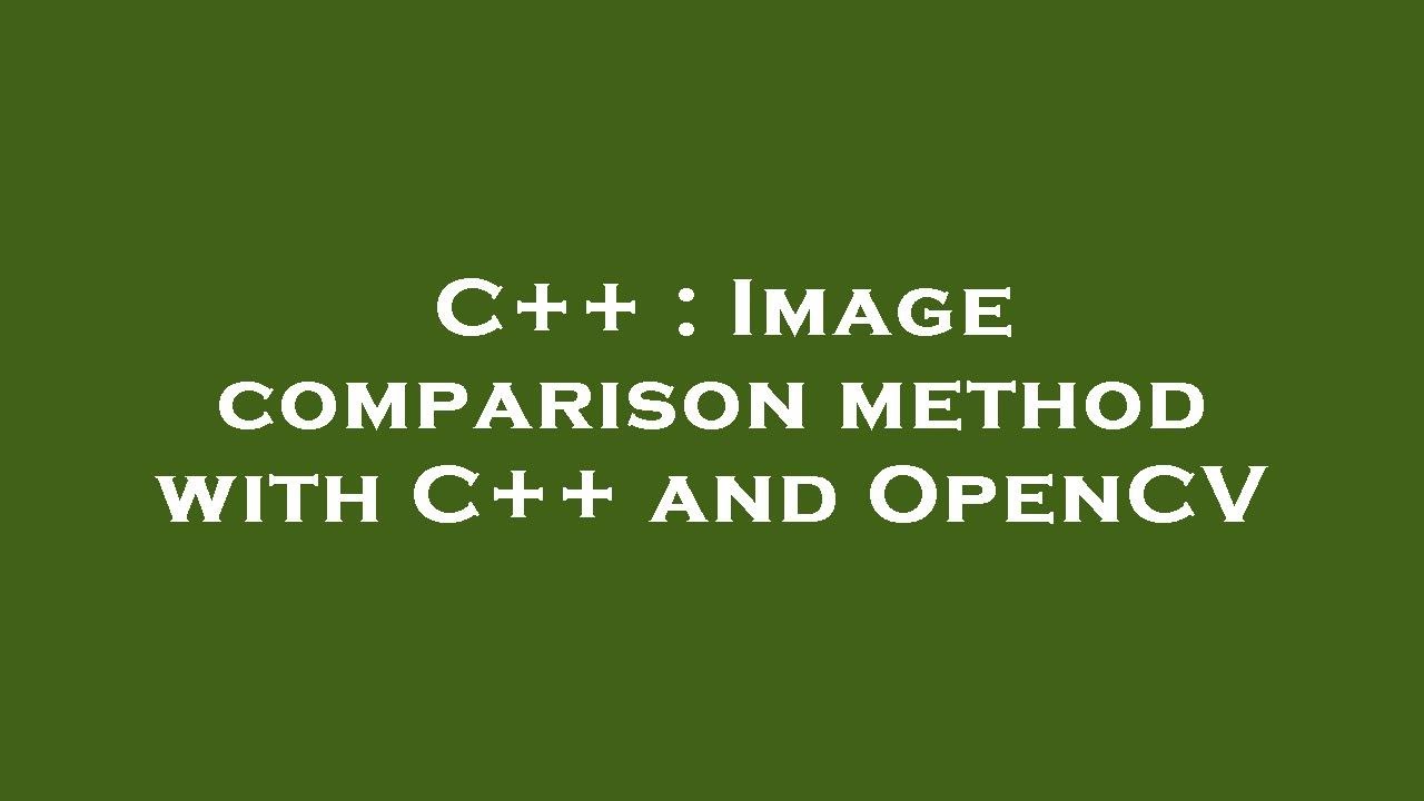 C++ : Image comparison method with C++ and OpenCV - YouTube
