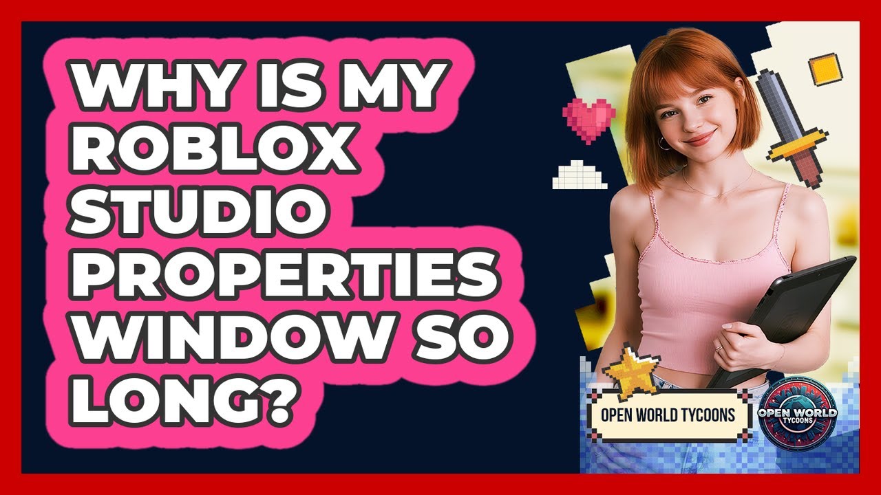 Why Is My Roblox Studio Properties Window So Long? - Open World Tycoons ...