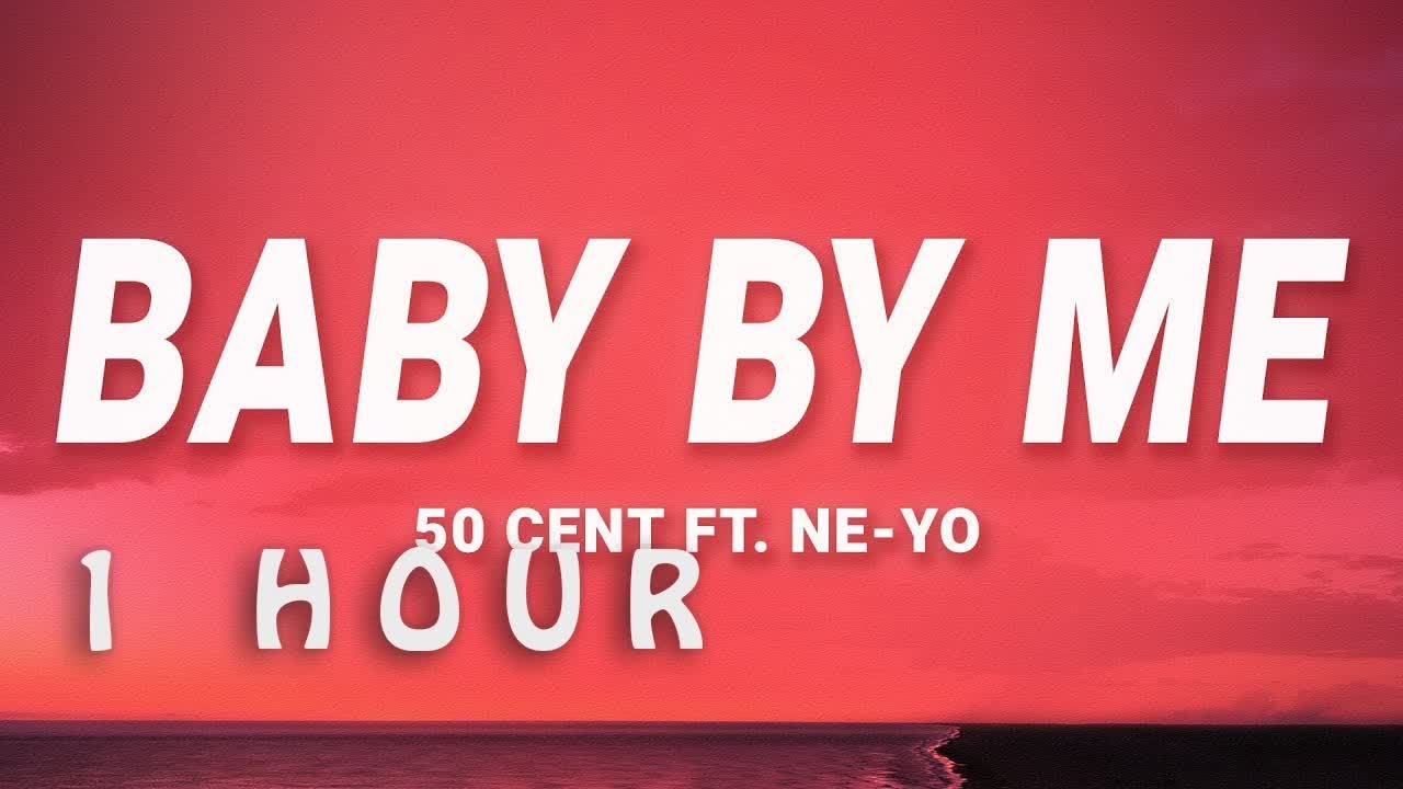 [ 1 HOUR ] 50 Cent - Baby By Me (Lyrics) ft Ne-Yo - YouTube