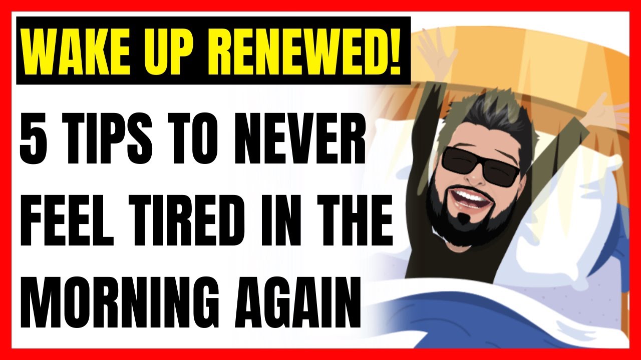 5 TIPS TO NEVER FEEL TIRED IN THE MORNING AGAIN - YouTube