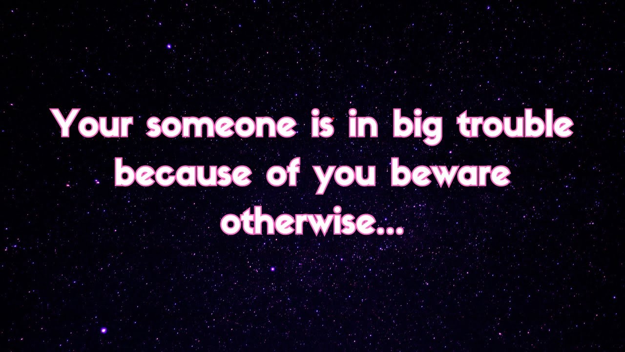 Angels say | Your someone is in big trouble because of you beware ...