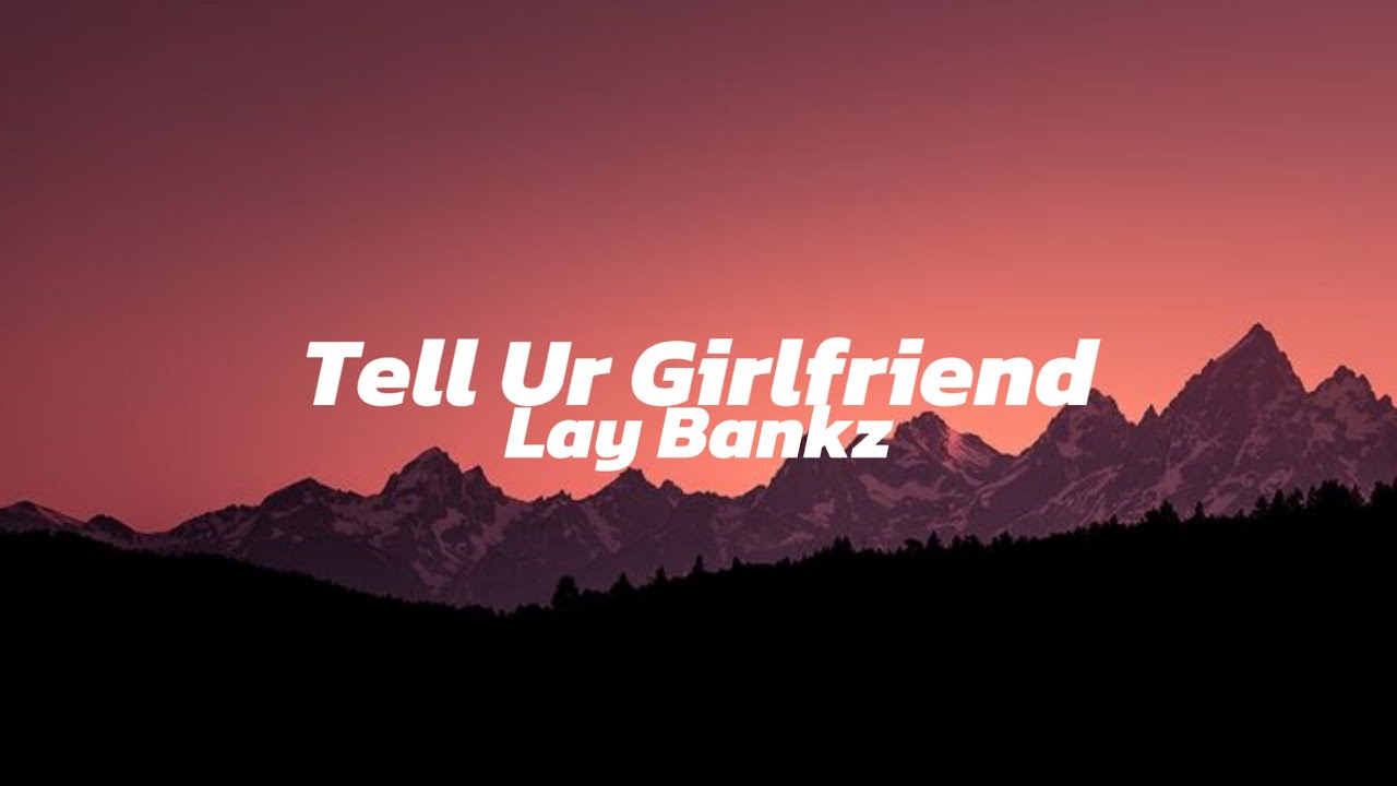 Lay Bankz - Tell Ur Girlfriend (Lyrics) - YouTube