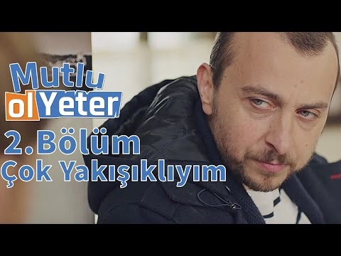 Mutlu Ol Yeter 2.Bölüm - Kahretsin Çok Yakışıklıyım
