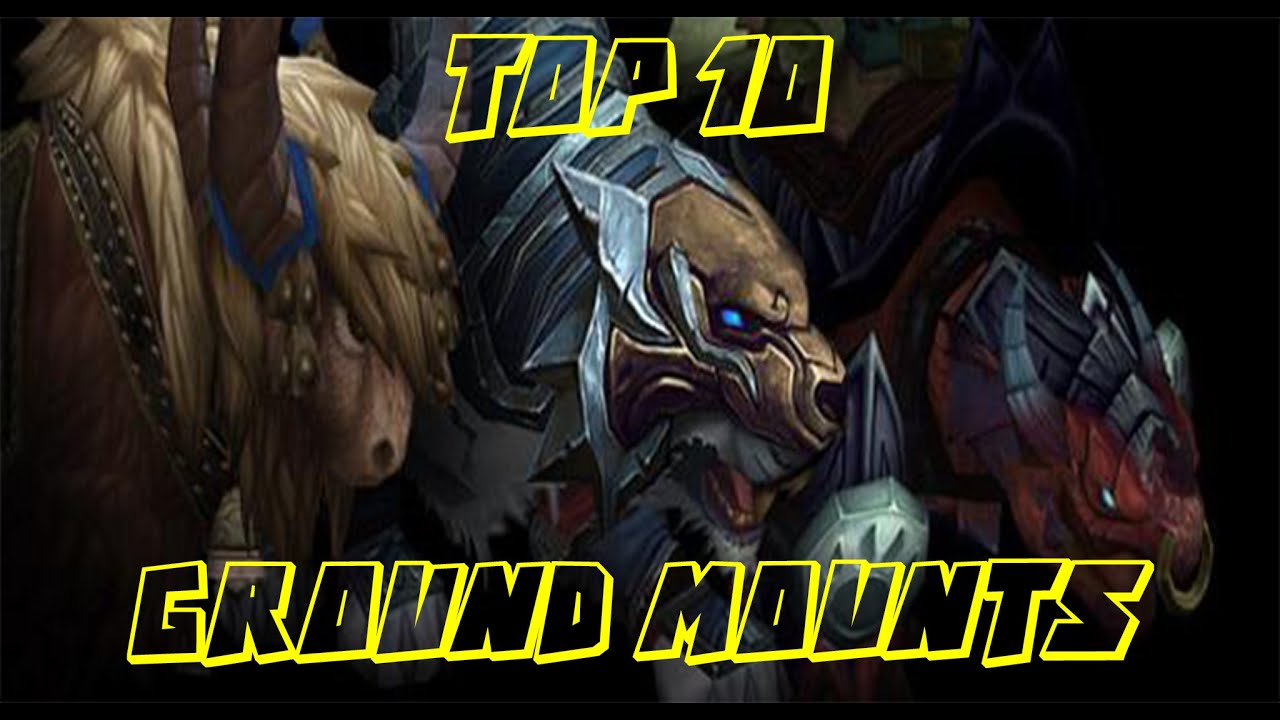 TOP 10 EPIC GROUND MOUNTS!!! - World Of Warcraft - YouTube
