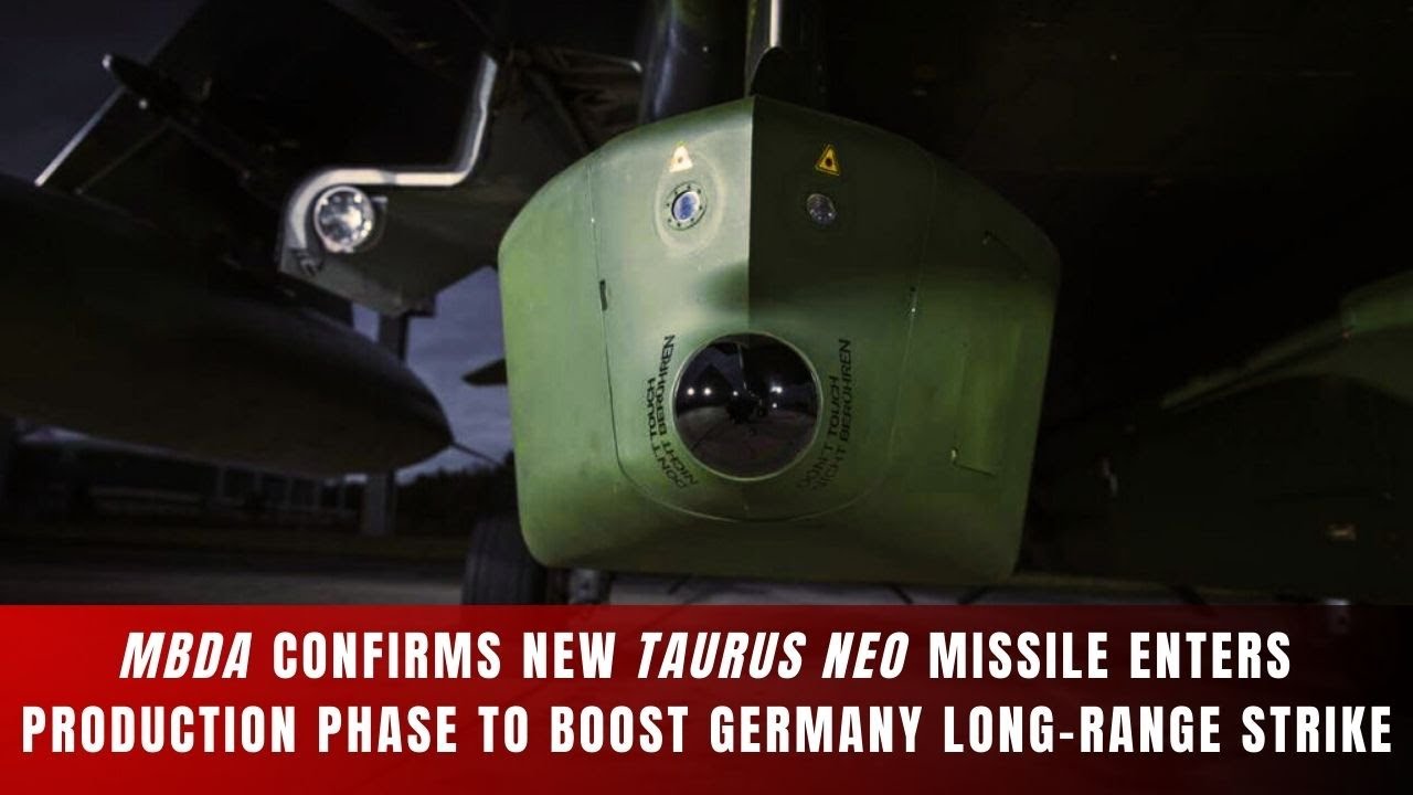 MBDA Confirms TAURUS NEO Moves Into Production Prep, Expanding Germany ...