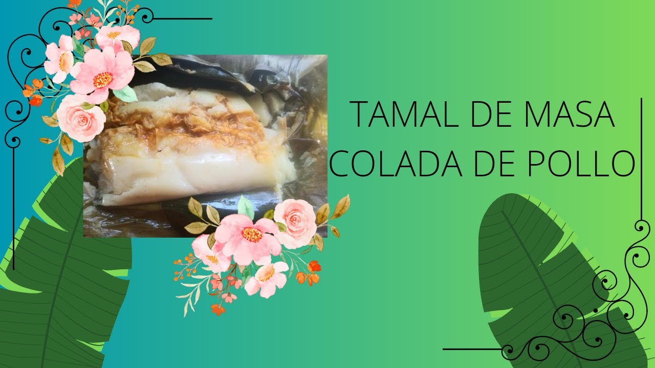 TAMAL DE MASA COLADA DE POLLO - YouTube