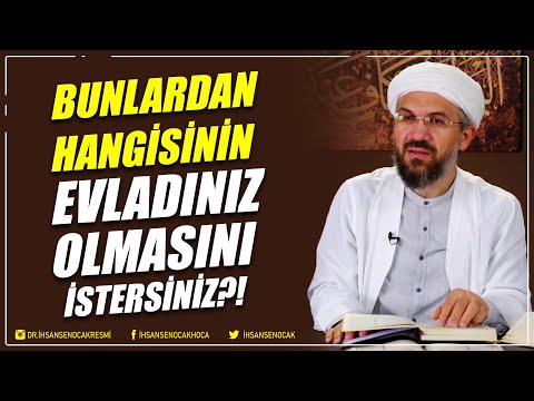 Bunlardan Hangisinin Evladınız Olmasını İstersiniz?! | İhsan Şenocak
