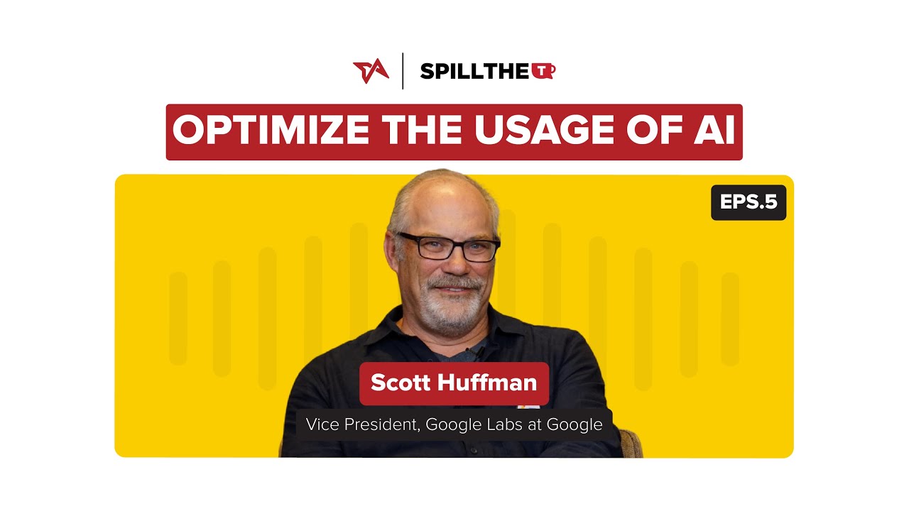 Eps 5 Spill the T | How to optimize the usage of AI? | Scott Huffman ...
