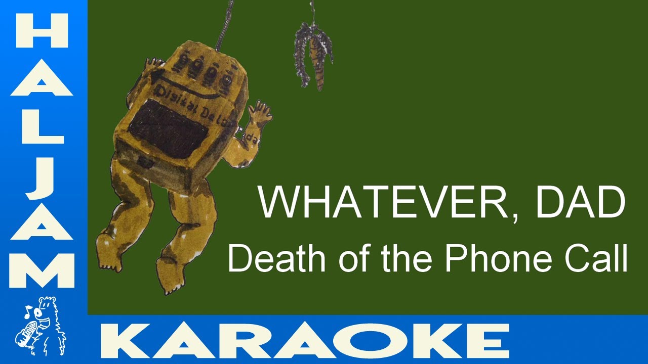 WHATEVER, DAD - Death of the Phone Call (karaoke) - YouTube