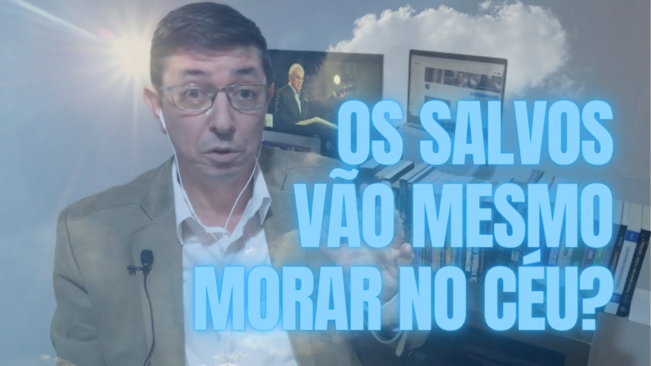 Os salvos vão morar no Céu ou na Terra? - YouTube