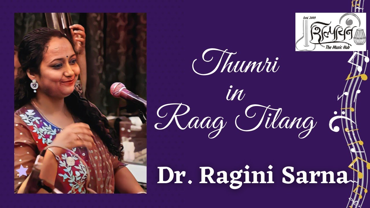 Thumri in Raag Tilang ~ Dr. Ragini Sarna (Shilpayan The Music Hub ...
