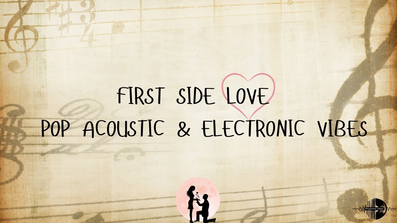 First Side Love – Pop Acoustic & Electronic Vibes | Love Music - YouTube