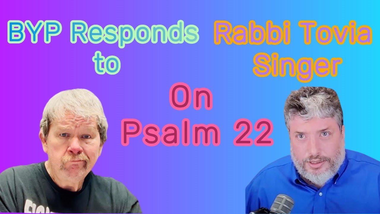 BYP Responds #11 To Rabbi Tovia Singer on Messianic Psalm 22 - YouTube