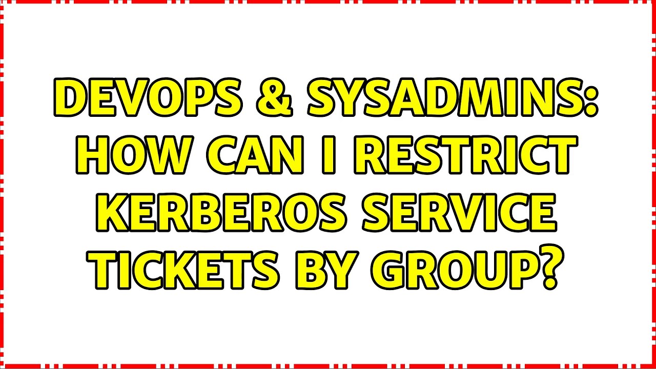 Devops And Sysadmins How Can I Restrict Kerberos Service Tickets By Group Youtube