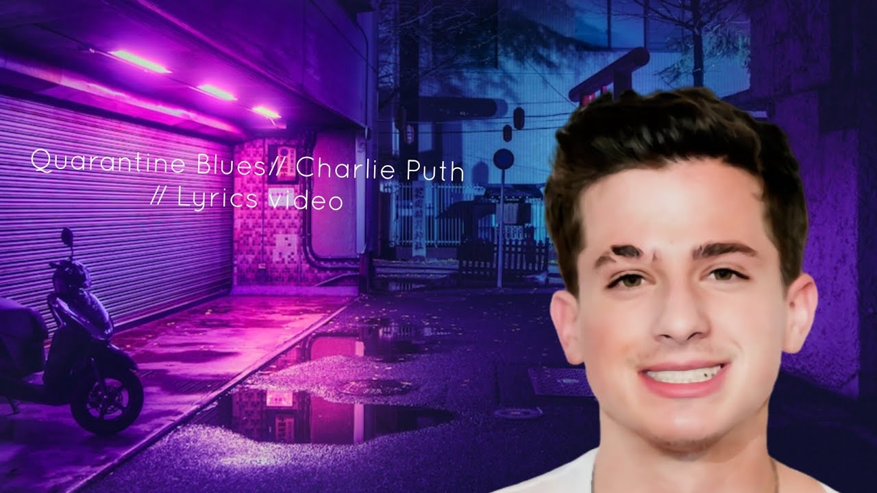 QUARANTINE BLUES// CHARLIE PUTH / LYRICS VIDEO - YouTube