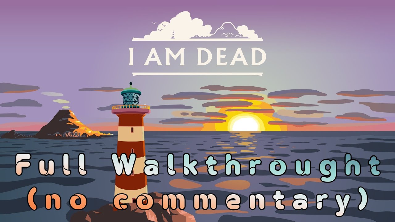 I am Dead - Full Gameplay Walkthrough (no commentary) - YouTube