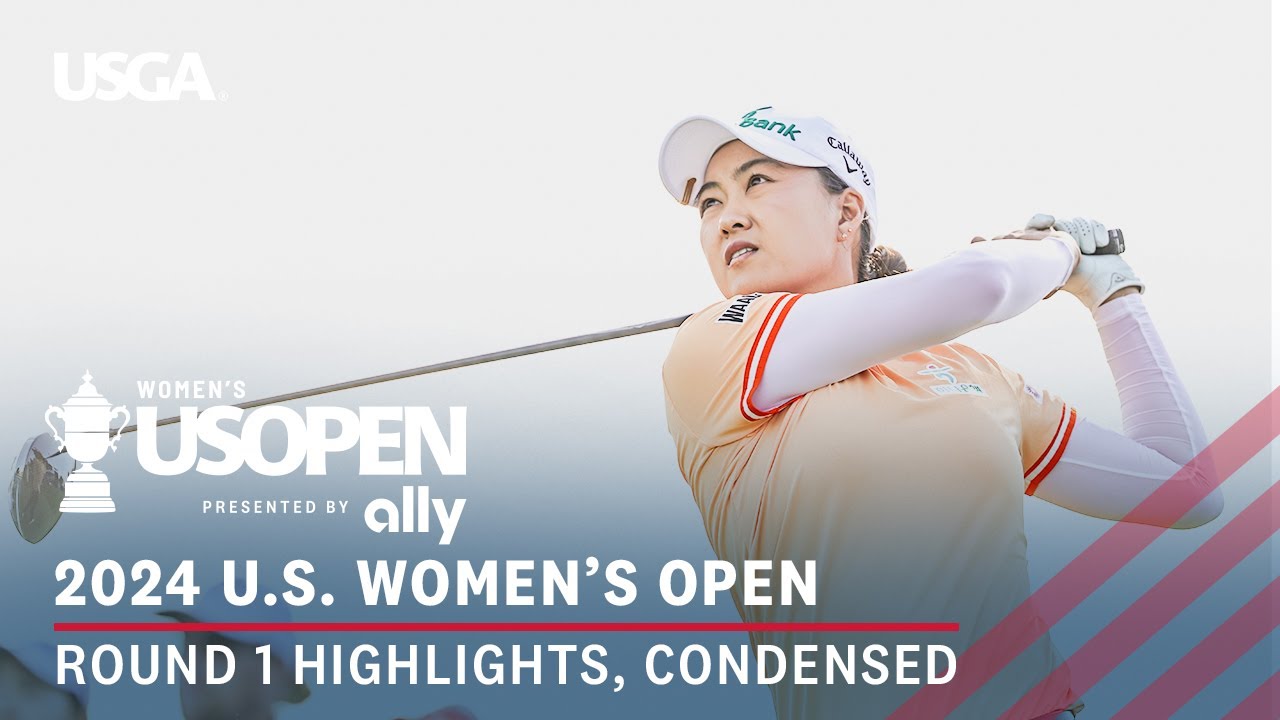 2024 U.S. Women's Open Presented by Ally Highlights: Round 1, Condensed ...