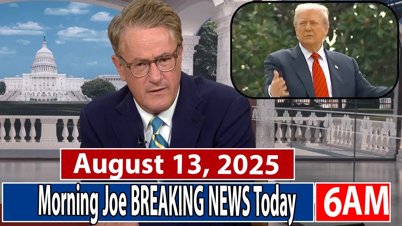 Morning Joe [6AM] 8/13/2025 | 🅼🆂🅽🅱️🅲 BREAKING NEWS Today August 13 ...