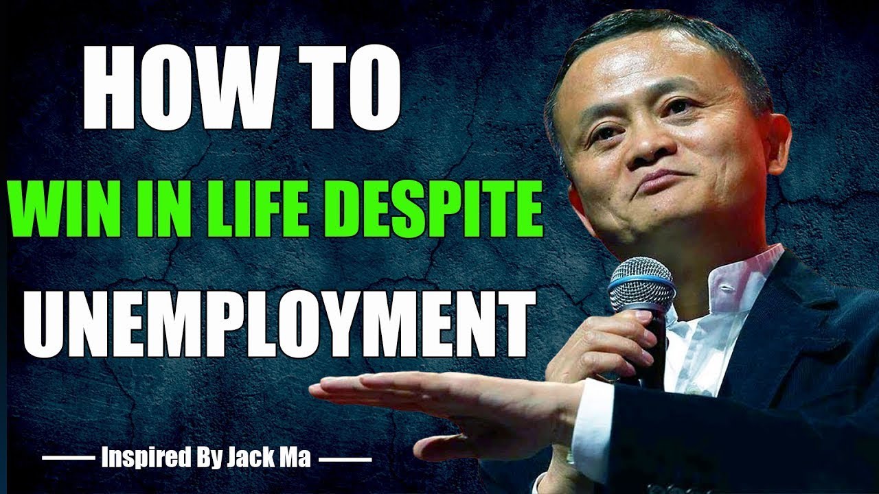 Wisdom of Jack Ma| HOW TO WIN IN LIFE DESPITE UNEMPLOYMENT - Inspired ...