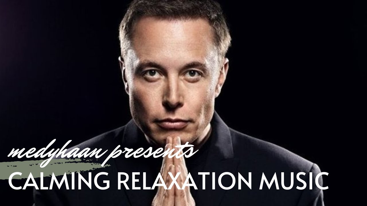 Calming Relaxation Music that Elon Musk listens to after every ...