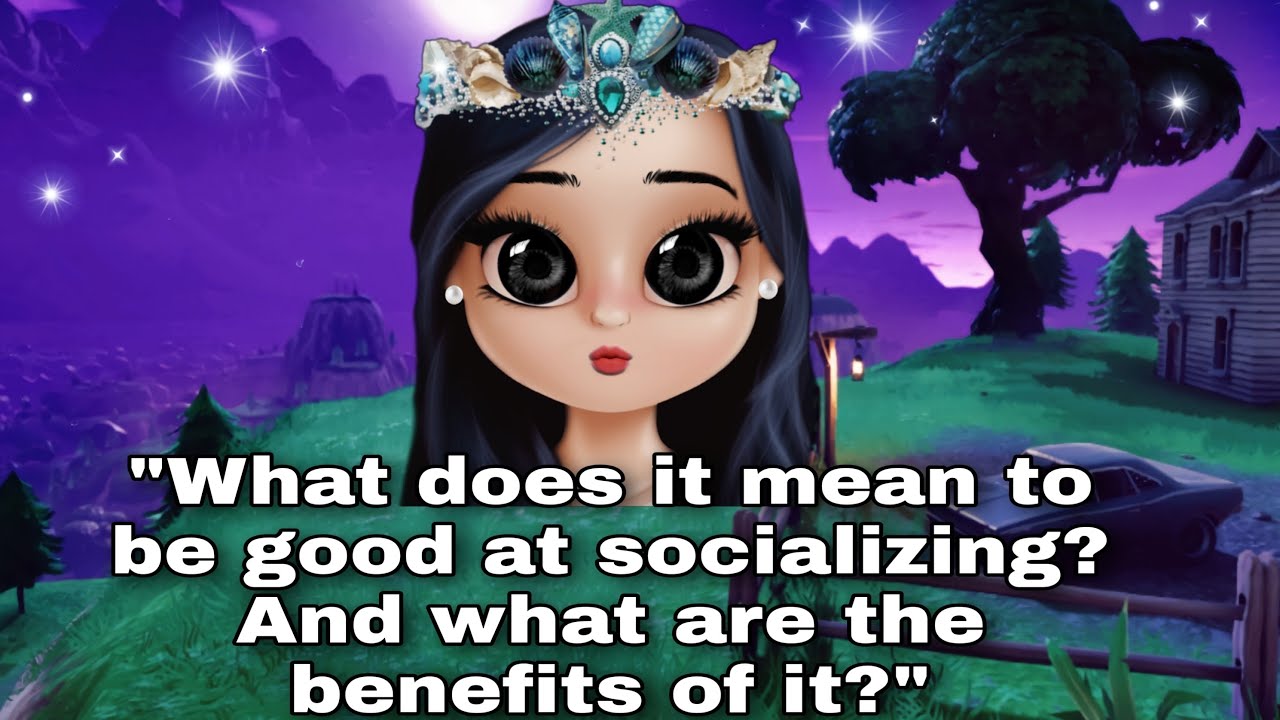 What does it mean to be good at socializing? and wat are the benefits ...