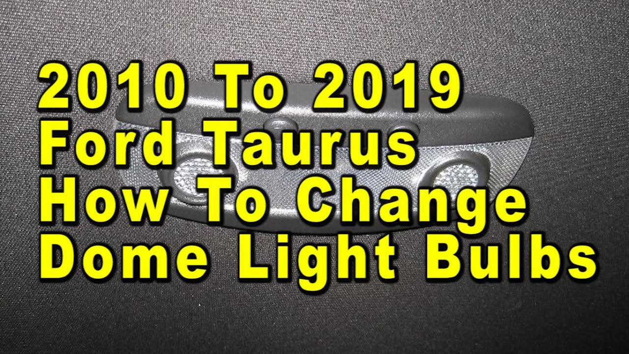 2010 To 2019 Ford Taurus How To Change Dome Light Bulbs With Part ...