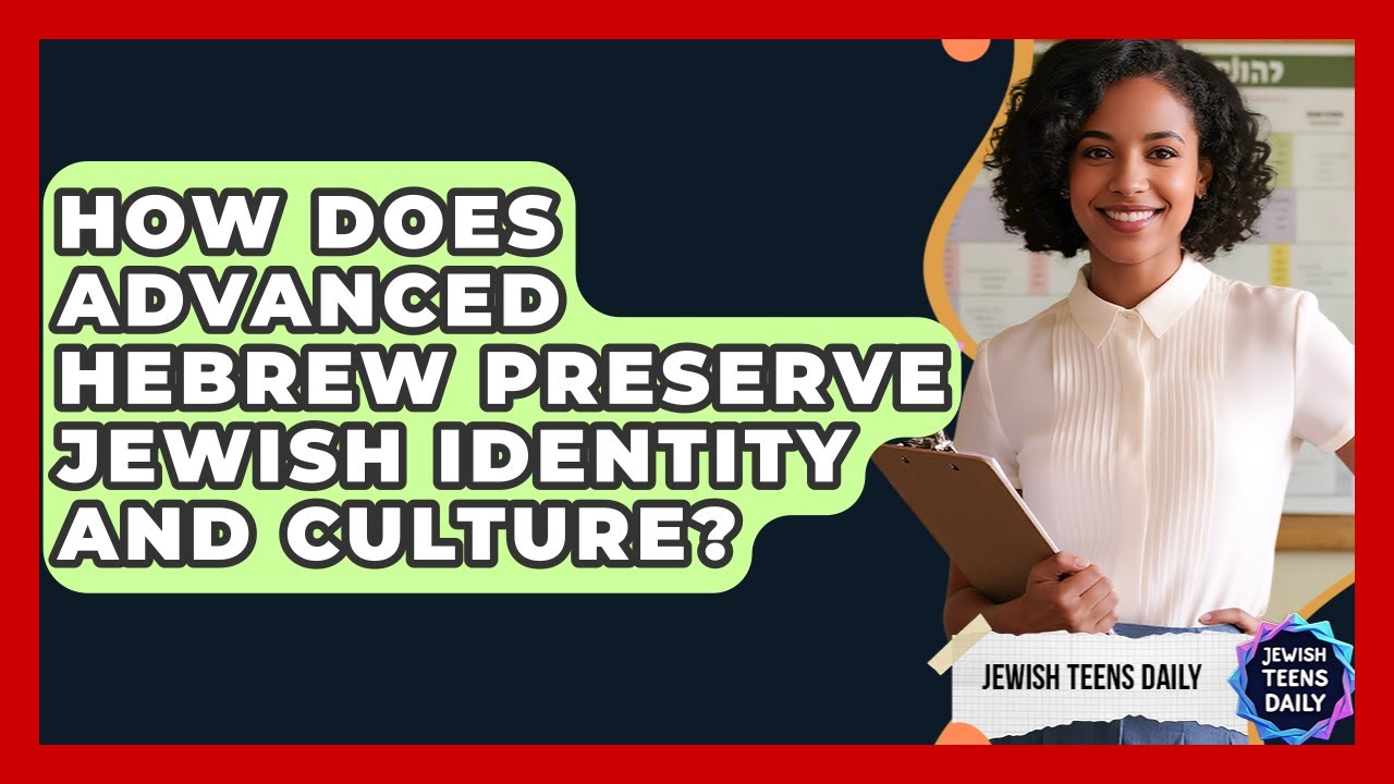 How Does Advanced Hebrew Preserve Jewish Identity And Culture? - Jewish ...