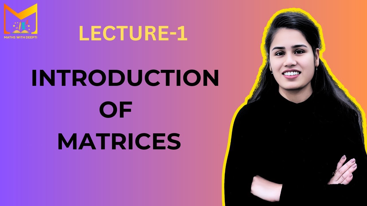 Lecture 1 : Introduction of Matrices || Matrices and differential ...