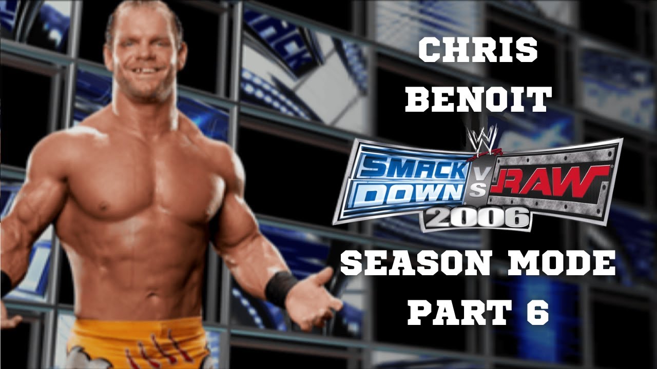 Chris Benoit Season Mode Part 6 - WWE SmackDown! vs. Raw 2006 - YouTube