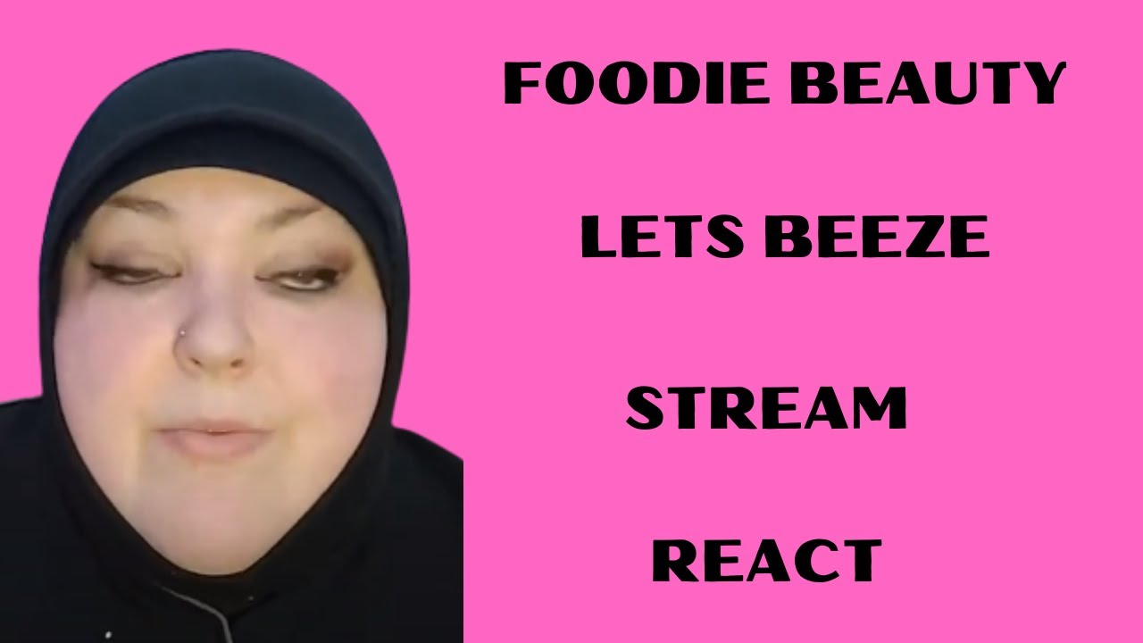 FOODIE BEAUTY LETS BEEZE LIVESTREAM REACT - YouTube